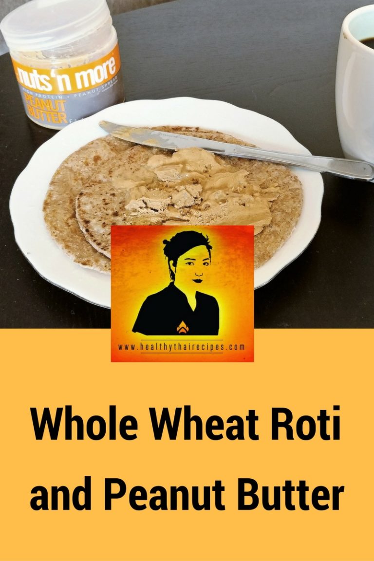 Whole Wheat Roti and High Protein Peanut Butter Recipe - Healthy Thai ...